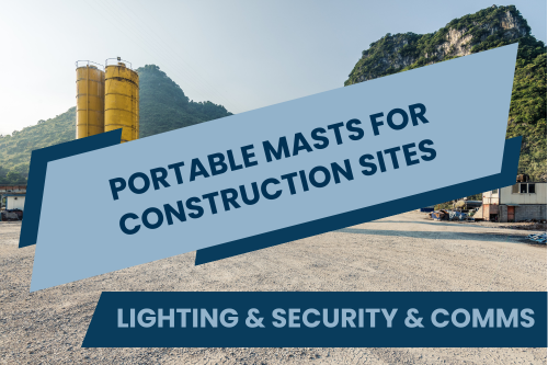 Masts For Construction Sites | Lighting, Security & Comms